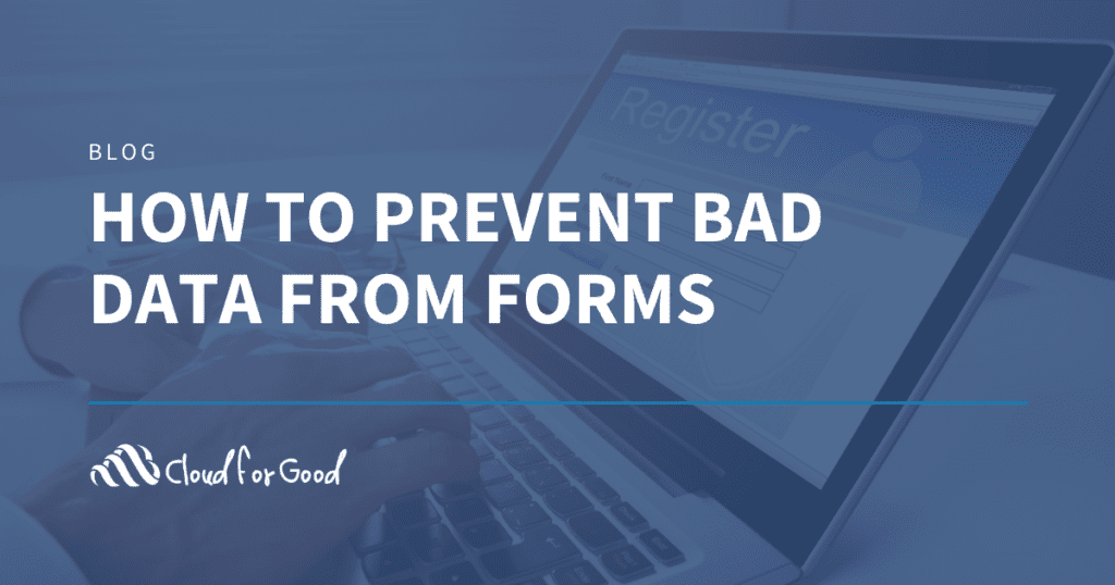 How to Prevent Bad Data from Forms - Cloud for Good