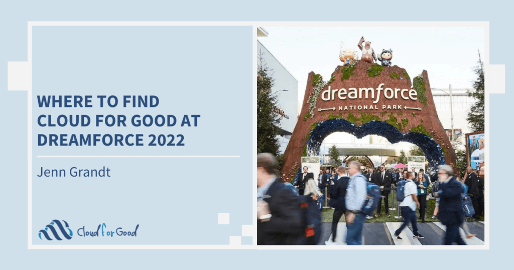 Where to Find Cloud for Good at Dreamforce 2022 - Cloud for Good Where to Find Cloud for Good at Dreamforce 2022 - Cloud for Good